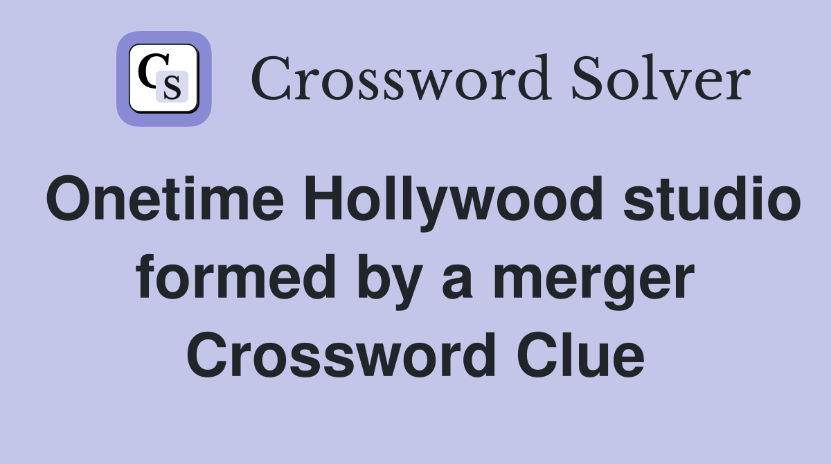 Onetime Hollywood studio formed by a merger - Crossword Clue Answers - Crossword Solver